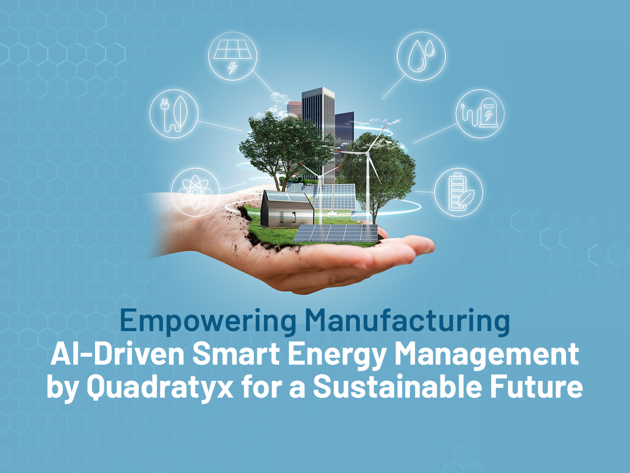 Empowering Manufacturing: AI-Driven Smart Energy Management by Quadratyx for a Sustainable ...